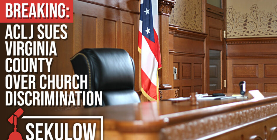 BREAKING: ACLJ SUES VIRGINIA COUNTY OVER CHURCH DISCRIMINATION ... BREAKING: ACLJ SUES VIRGINIA COUNTY OVER CHURCH DISCRIMINATION ...